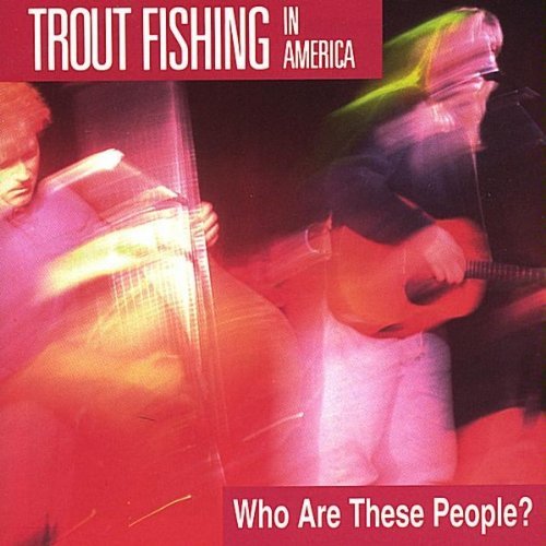Who Are These People? – Trout Fishing in America